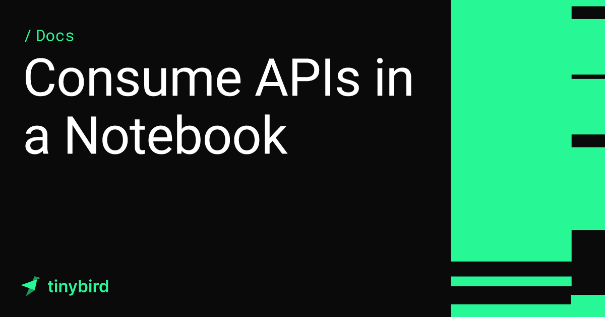 Consume APIs in a Notebook · Tinybird Docs