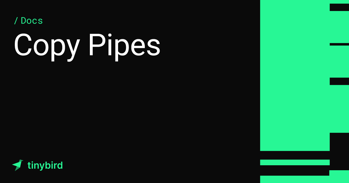 Copy pipes · Tinybird Docs