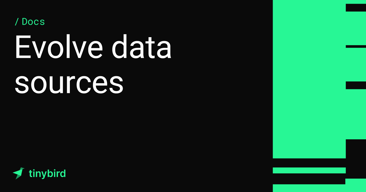 Evolve data sources · Tinybird Docs