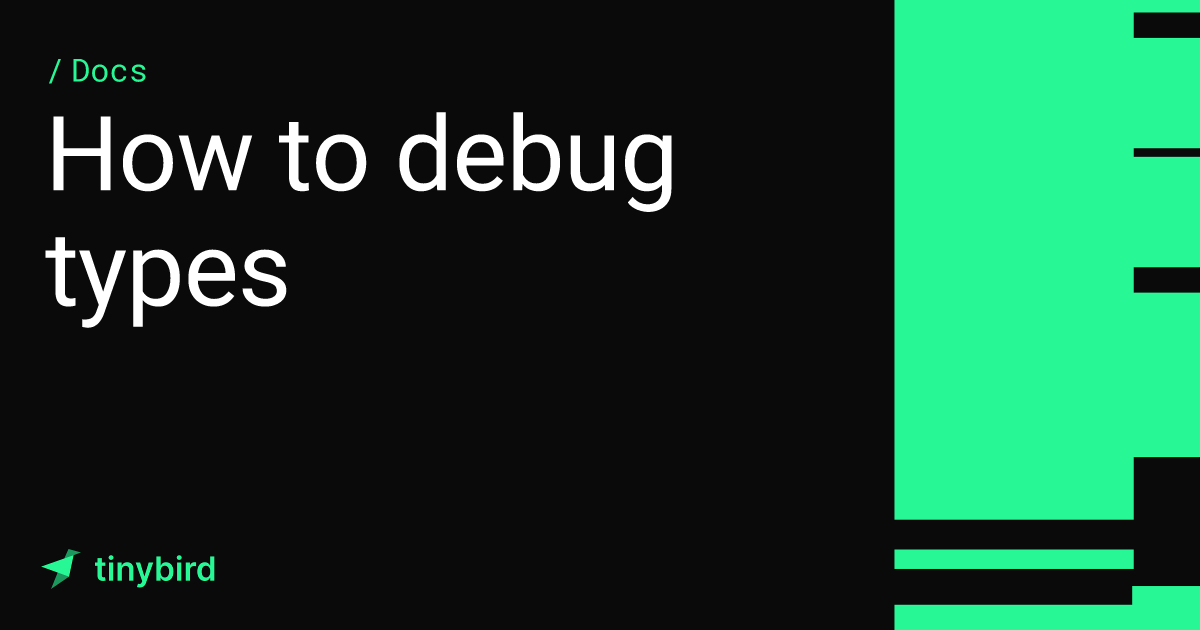 How to debug types · Tinybird Docs