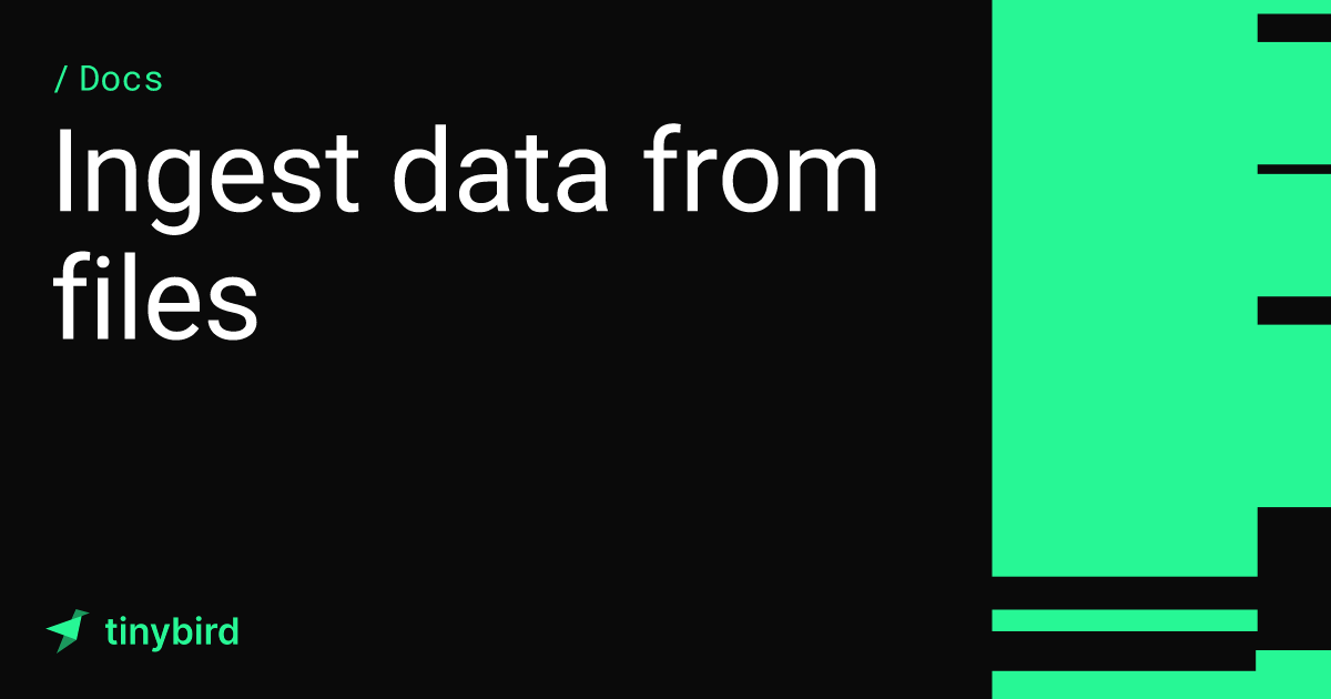 Ingest data from files · Tinybird Docs