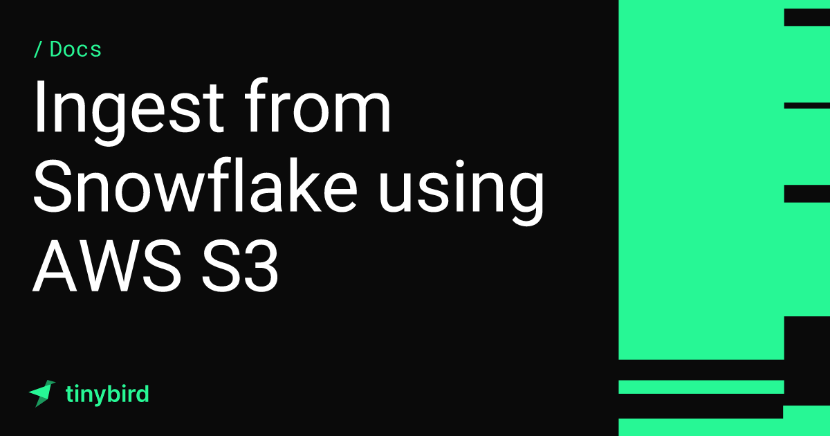 Ingest from Snowflake using AWS S3 · Tinybird Docs