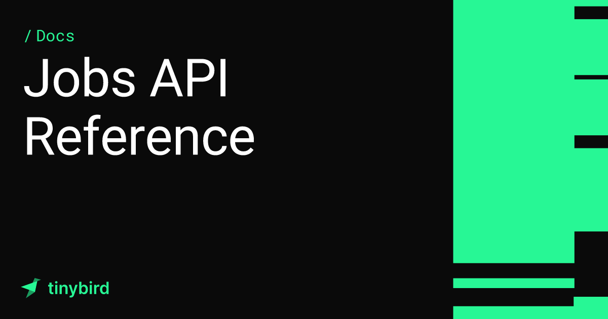 Jobs API Reference · Tinybird Docs