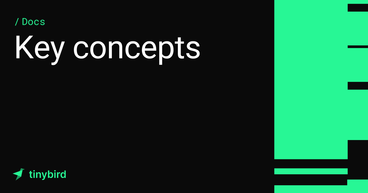 Key concepts · Tinybird Docs
