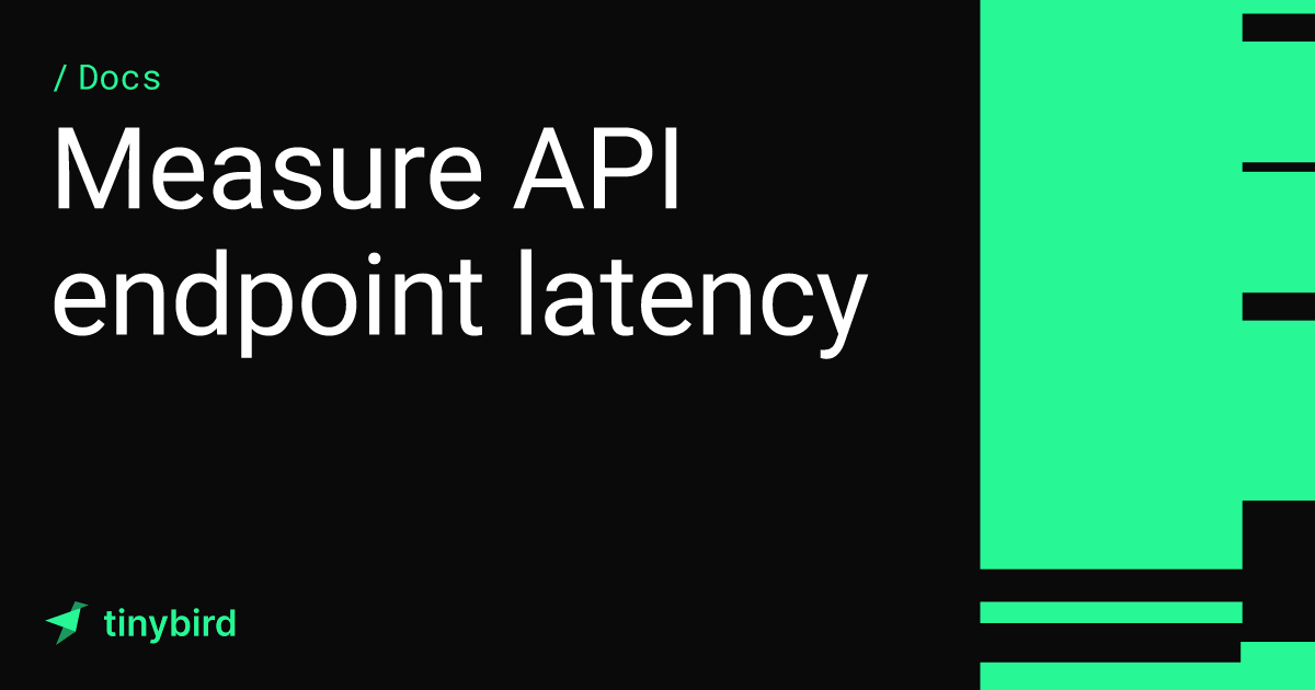 Measure API endpoint latency · Tinybird Docs