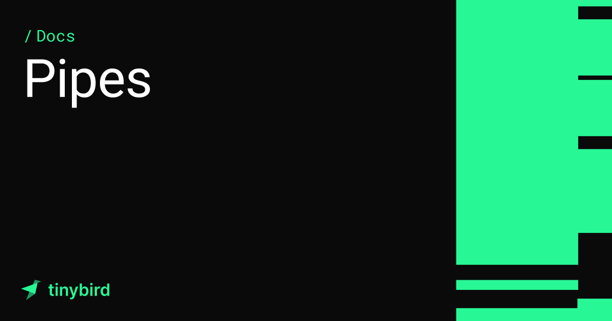 Pipes · Tinybird Docs