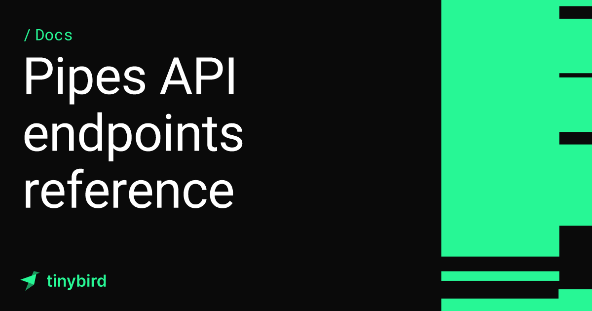 Pipes API endpoints reference · Tinybird Docs