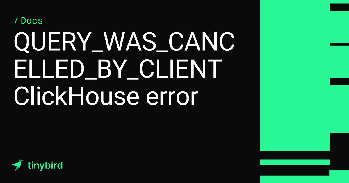 QUERY_WAS_CANCELLED_BY_CLIENT ClickHouse error · Tinybird Docs