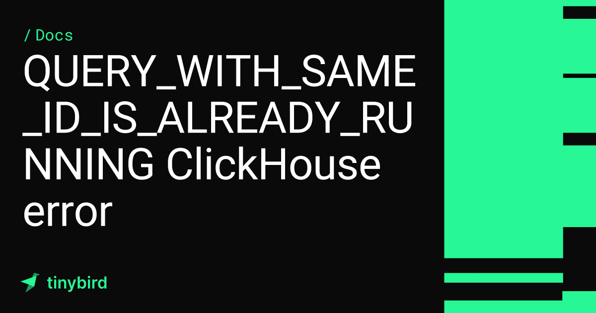 QUERY_WITH_SAME_ID_IS_ALREADY_RUNNING ClickHouse error · Tinybird Docs