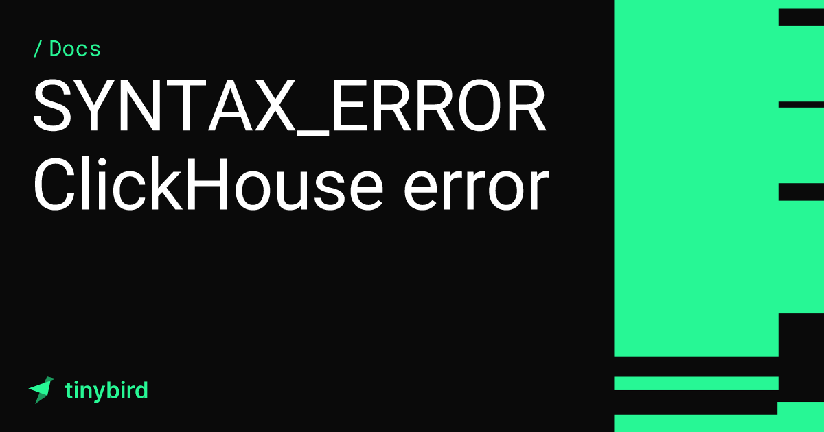 SYNTAX_ERROR ClickHouse error · Tinybird Docs