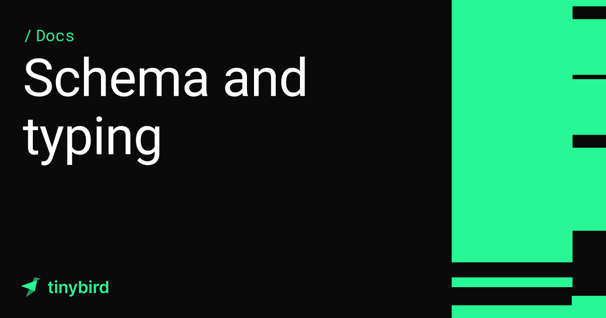 Schema and typing · Tinybird Docs