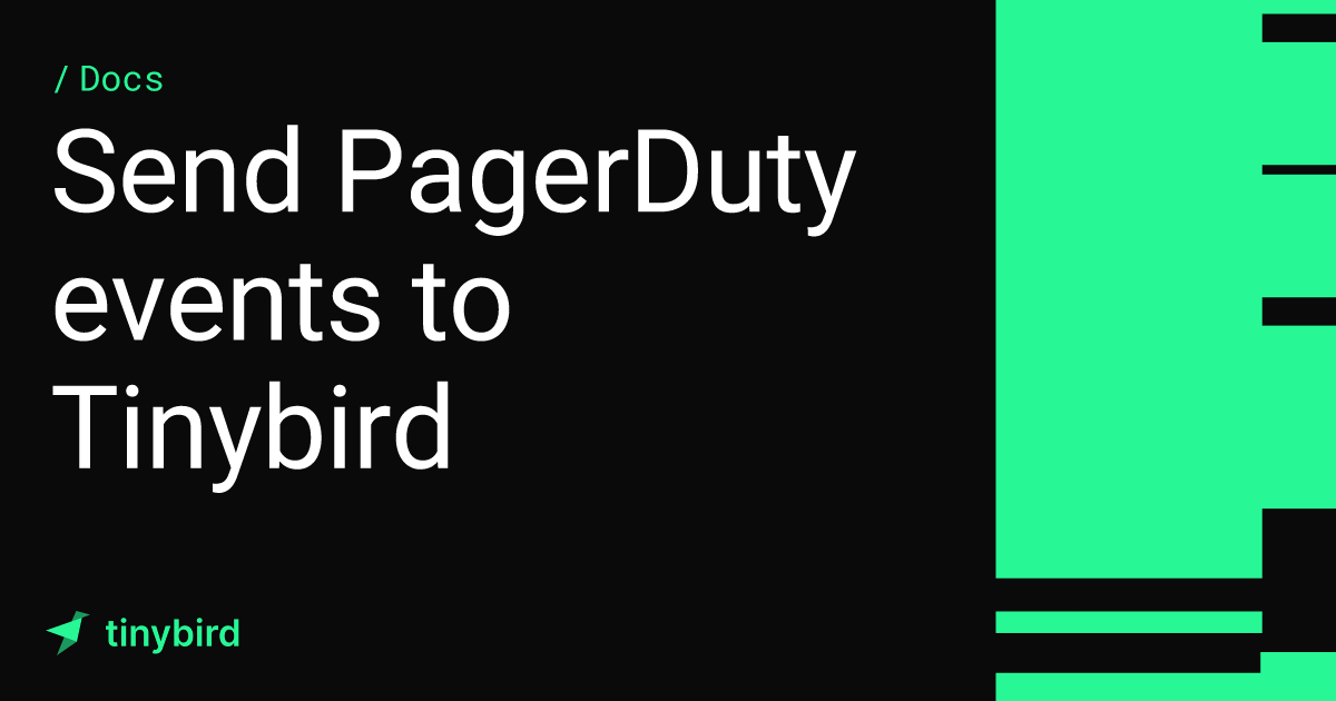 Send PagerDuty events to Tinybird · Tinybird Docs