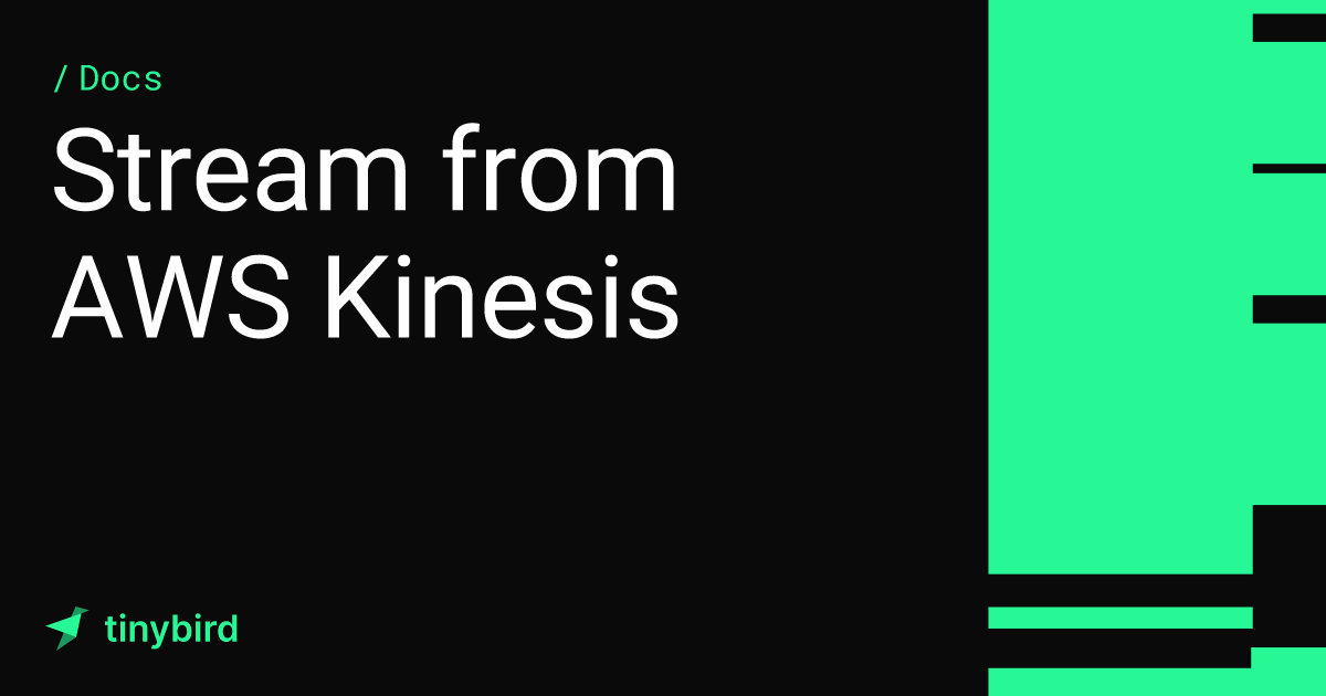 Stream from AWS Kinesis · Tinybird Docs