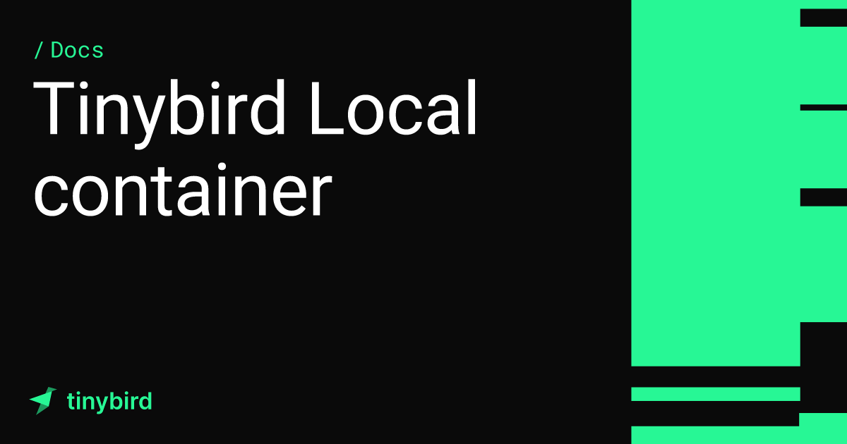 Tinybird Local container · Tinybird Docs