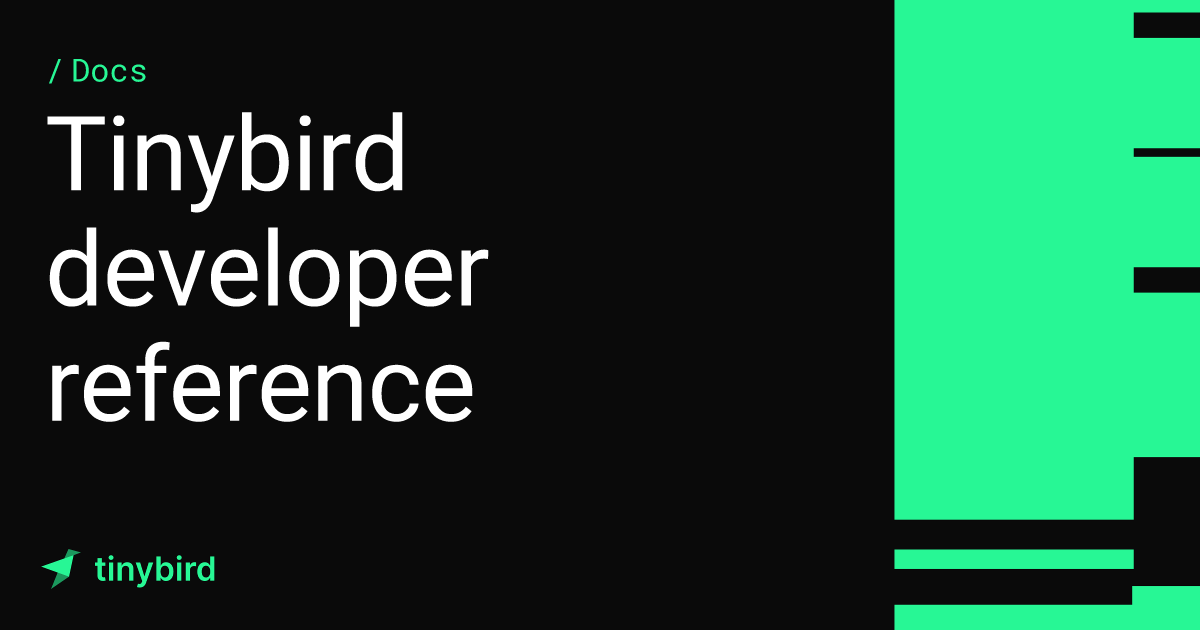 Tinybird developer reference · Tinybird Docs