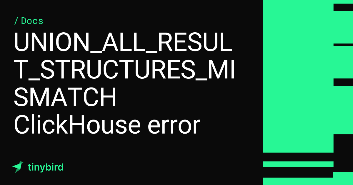 UNION_ALL_RESULT_STRUCTURES_MISMATCH ClickHouse error · Tinybird Docs