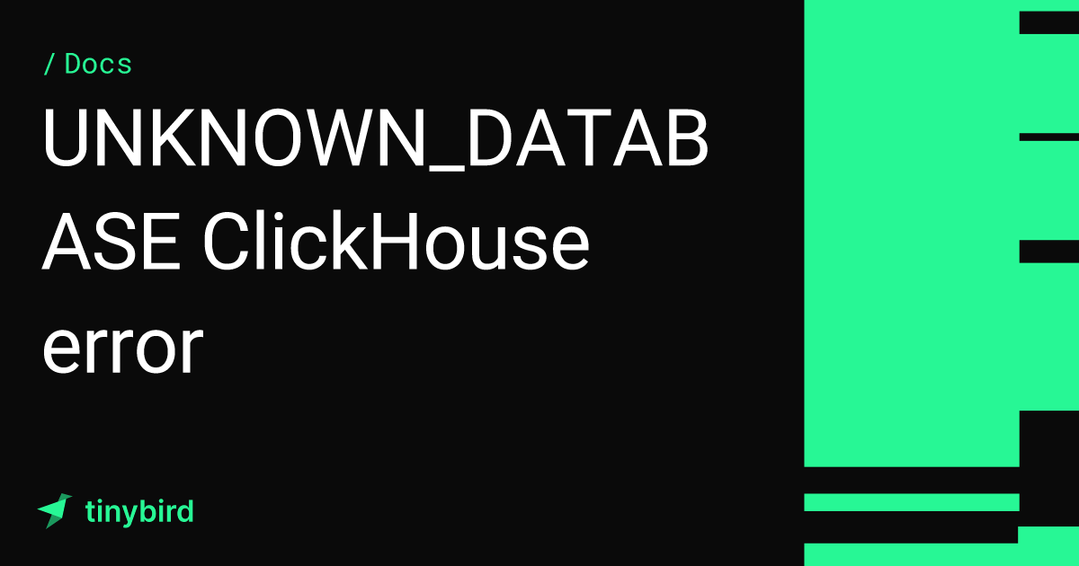 UNKNOWN_DATABASE ClickHouse error · Tinybird Docs