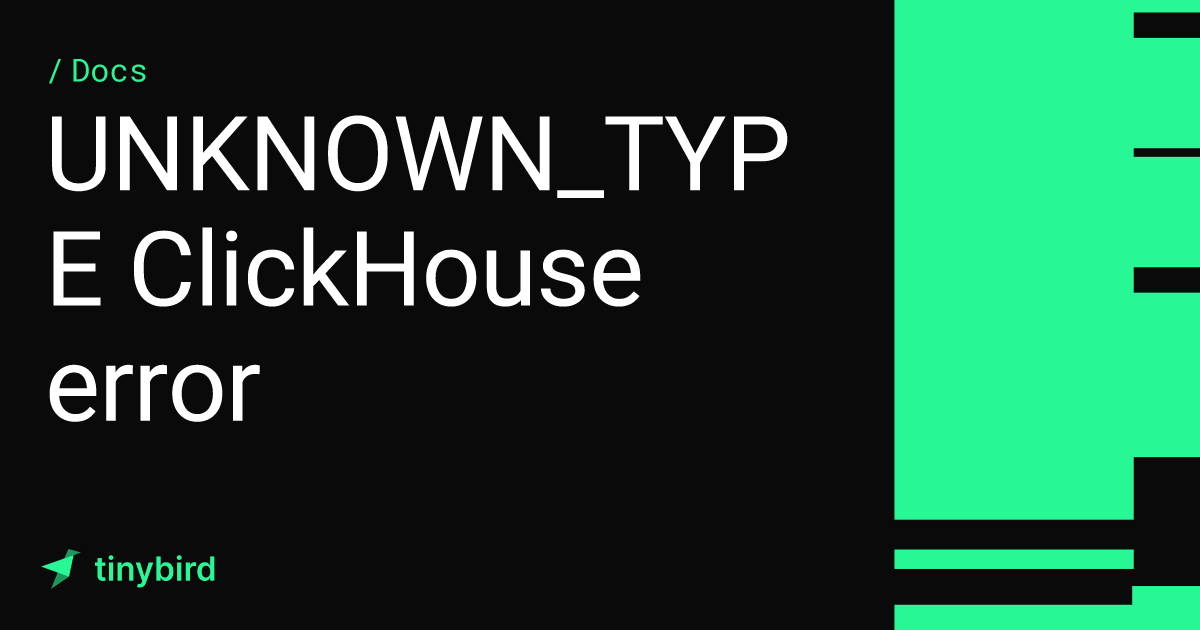 UNKNOWN_TYPE ClickHouse error · Tinybird Docs