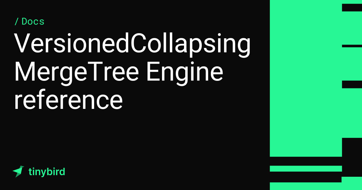 VersionedCollapsingMergeTree Engine reference · Tinybird Docs
