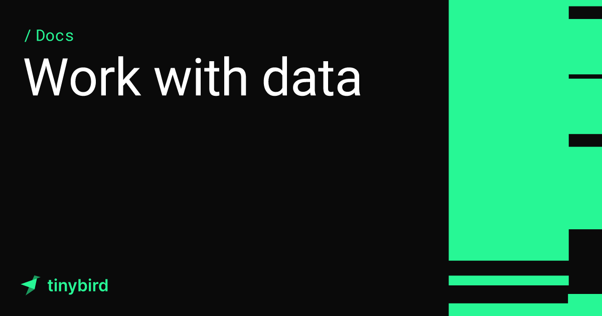 Work with data · Tinybird Docs