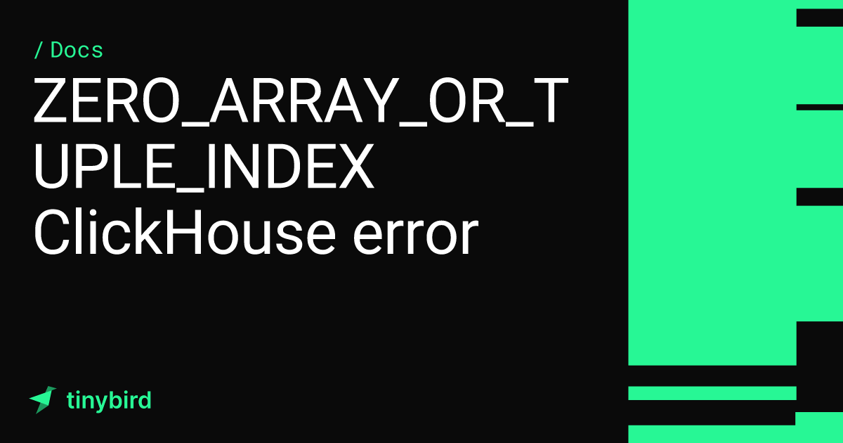 ZERO_ARRAY_OR_TUPLE_INDEX ClickHouse error · Tinybird Docs
