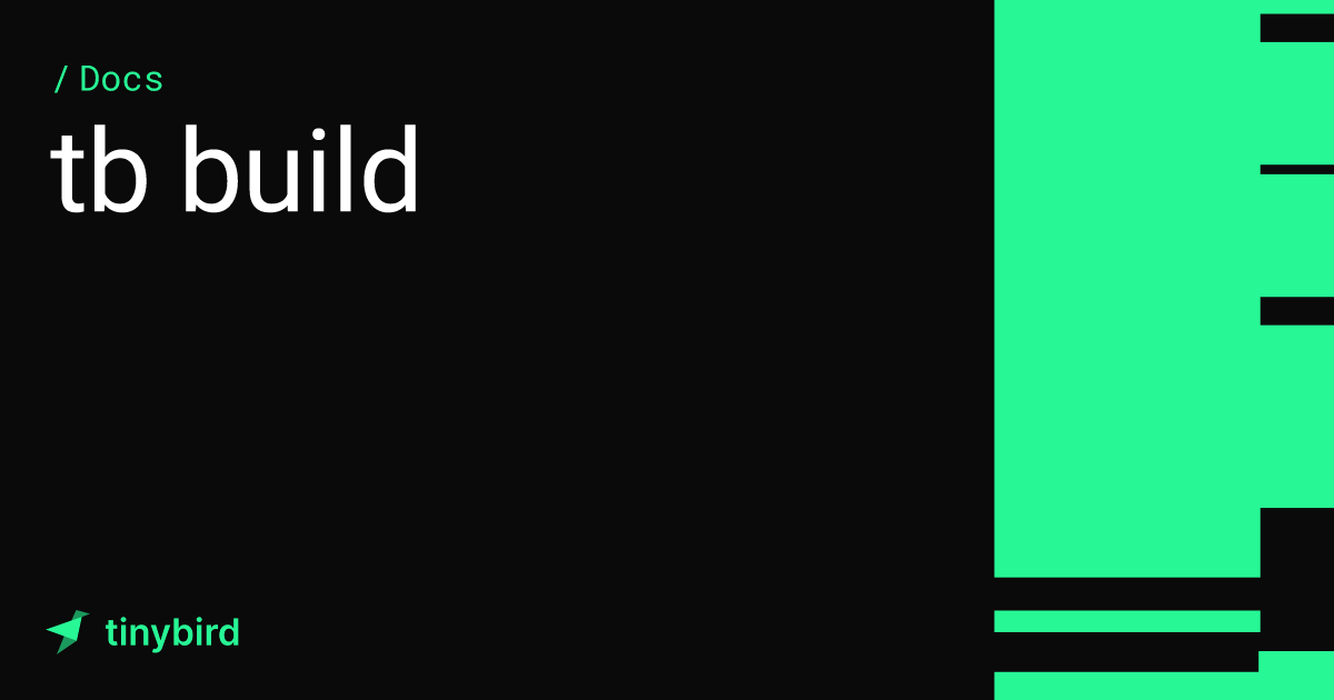 tb build · Tinybird Docs