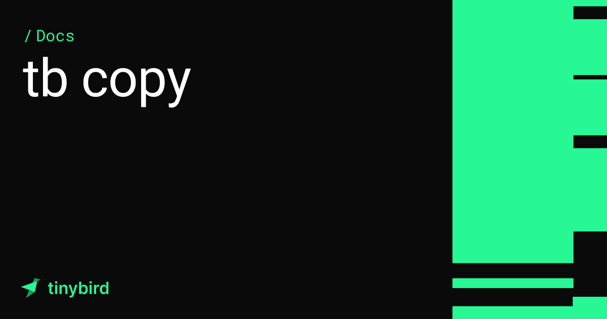 tb copy · Tinybird Docs