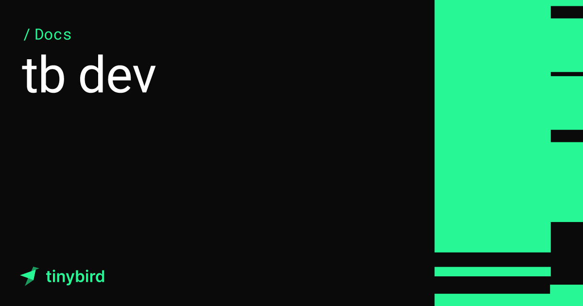 tb dev · Tinybird Docs